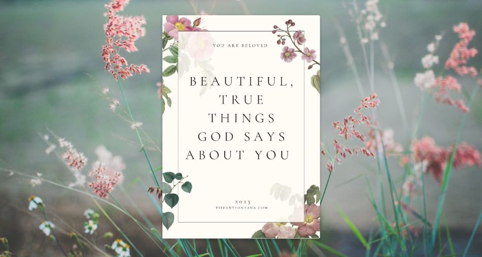 Beautiful, True Things God Says About You | Tiffany Fontana